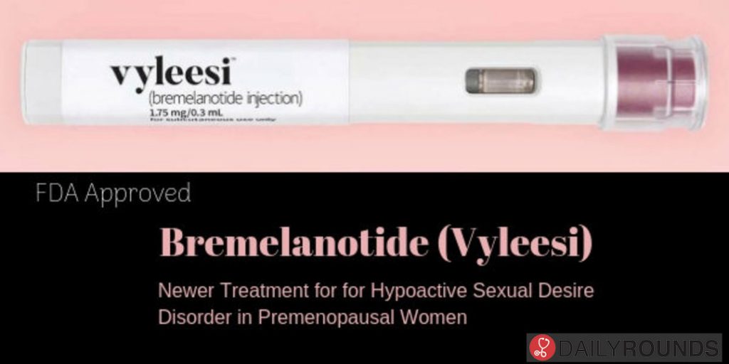 FDA Approves Treatment with Bremelanotide (Vyleesi) for Hypoactive ...