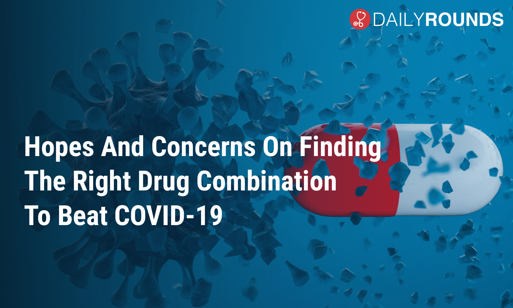 Hopes And Concerns On Finding The Right Drug Combination To Beat COVID ...