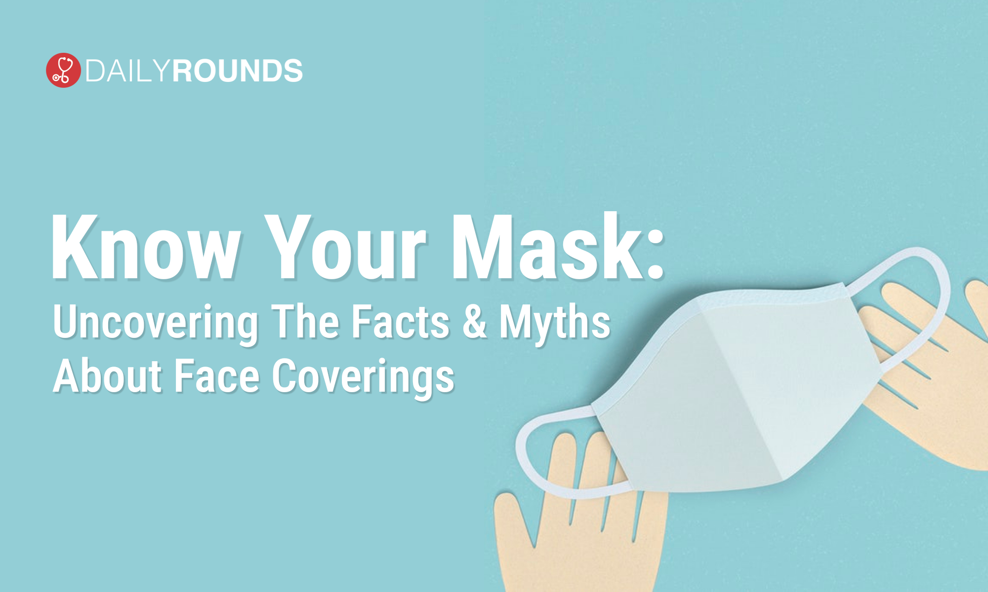Know Your Mask: Uncovering The Facts And Myths About Face Coverings ...